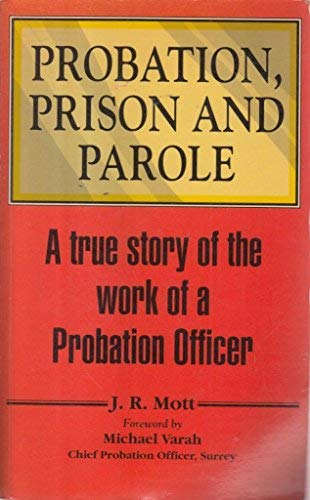Probation, Prison and Parole: A True Story of the Work of a Probation ...