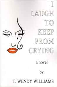 I Laugh to Keep from Crying: T. Wendy Williams: 9780595011155: Amazon ...