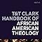 T&T Clark Handbook of African American Theology (T&T Clark Handbooks ...