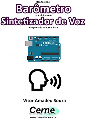 Monitorando Barômetro No Arduino Com Sintetizador De Voz Programado No Visual Basic Ebook