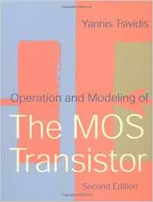 Operation and Modeling of the MOS Transistor: Yannis Tsividis ...