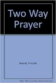 Two-Way Prayer: Priscilla Brandt: 9780849900228: Amazon.com: Books
