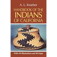 Handbook of the Indians of California, with 419 Illustrations and 40 ...