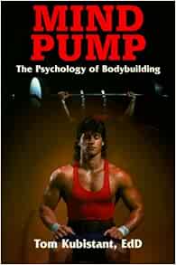 Mind Pump: The Psychology of Bodybuilding: Kubistant, Tom ...