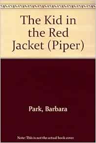 The Kid in the Red Jacket: Park, Barbara: 9780330317719: Amazon.com: Books