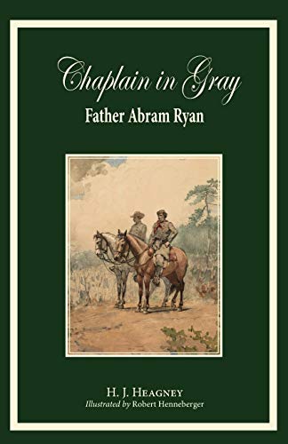 Chaplain in Gray: Abram Ryan: Heagney, H. J.: 9780996998635: Amazon.com ...
