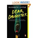 Dear Daughter: A Novel - Kindle edition by Elizabeth Little. Literature ...