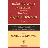 St. Irenaeus, Bishop of Lyons', Five Books Against Heresies (Volume 1 ...