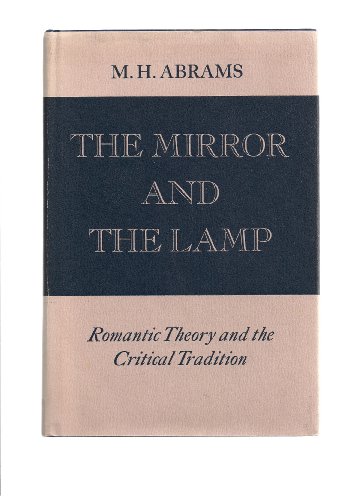 The Mirror and The Lamp. Romantic Theory and the Critical Tradition.: Abrams, M. H.: Books