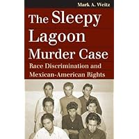 The Sleepy Lagoon Murder Case: Race Discrimination and Mexican-American ...