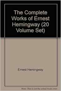 The Complete Works of Ernest Hemingway (20 Volume Set): Ernest ...