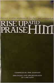 Rise Up and Praise Him: Dynamic Worship Arrangements for Choir and ...