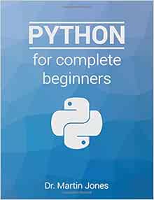 Python for complete beginners: A friendly guide to coding, no ...