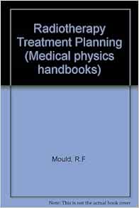 Radiotherapy Treatment Planning, (Medical Physics Handbook 14): Mould, Richard F.: 9780852747889 ...