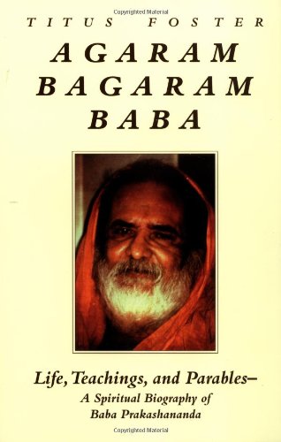 Agaram Bagaram Baba: Life, Teachings, and Parables -- A Spiritual ...