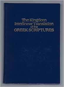 The Kingdom Interlinear Translation of the Greek Scriptures - 1985 ...