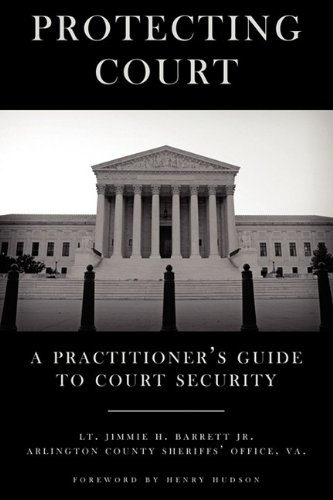 Protecting Court: A Practitioner's Guide to Court Security: Barrett Jr ...