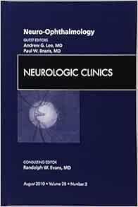 Neuro-ophthalmology, An Issue of Neurologic Clinics (Volume 28-3) (The ...