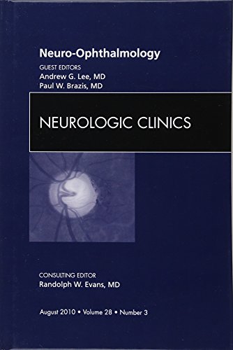 Neuro-ophthalmology, An Issue of Neurologic Clinics (Volume 28-3) (The ...