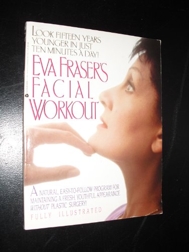 Eva Fraser's Facial Workout: Look Fifteen Years Younger in Just Ten ...