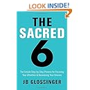 The Sacred Six: The Simple Step-by-Step Process for Focusing Your ...