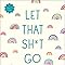 Let That Sh*t Go: A Journal for Leaving Your Bullsh*t Behind and ...