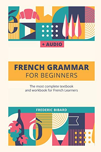 French Grammar For Beginners: The most complete textbook and workbook ...