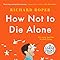 How Not to Die Alone : Roper, Richard: Amazon.ca: Books