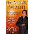 Harmonic Wealth: The Secret of Attracting the Life You Want: Ray, James ...