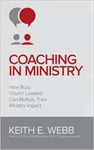 Coaching In Ministry: How Busy Church Leaders Can Multiply Their ...