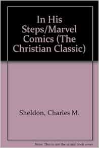 In His Steps/Marvel Comics (The Christian Classic): Charles M. Sheldon ...