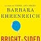 Bright-sided: How the Relentless Promotion of Positive Thinking Has ...