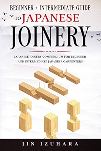 Japanese Joinery: Beginner + Intermediate Guide to Japanese Joinery ...