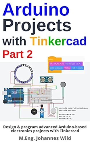 Arduino Projects With Tinkercad Part 2 Design And Program Advanced Arduino Based Electronics