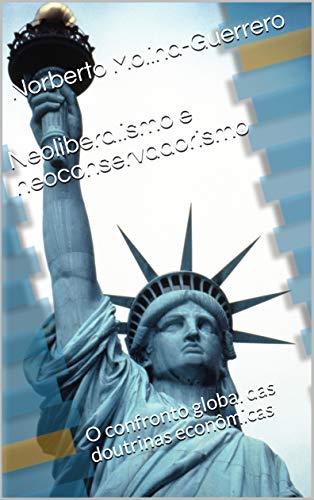 Neoliberalismo e neoconservadorismo: O confronto global das doutrinas ...