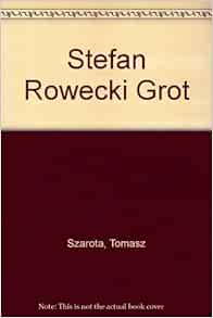 Stefan Rowecki "Grot" (Polish Edition): Tomasz Szarota: 9788301045784 ...