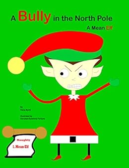 A Bully in the North Pole: A Mean Elf - Kindle edition by Tiina Byrd ...