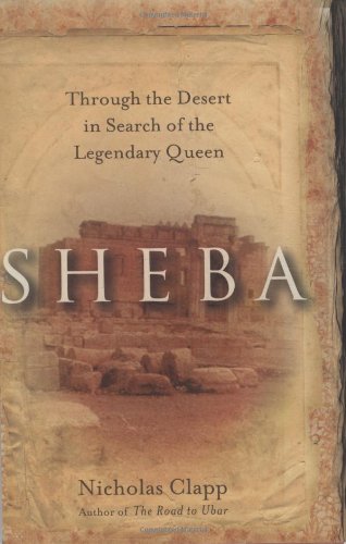 Sheba: Through the Desert in Search of the Legendary Queen: Clapp ...