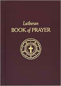 The Lutheran Book Of Prayer: Concordia Publishing House: 9780758608598 ...