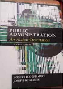 Public Administration: An Action Orientation: Robert B. Denhardt ...