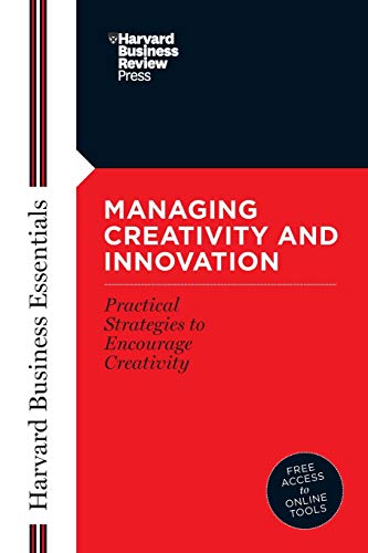 Managing Creativity and Innovation (Harvard Business Essentials ...
