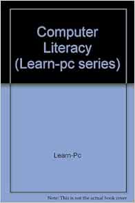 Computer Literacy (Learn-PC Series): Learn-Pc: 9780131595750: Amazon ...