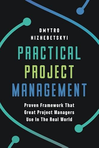 Practical Project Management: Proven Framework That Great Project ...