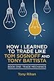 How I learned to Trade like Tom Sosnoff and Tony Battista: Book One ...