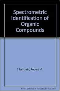 Spectrometric Identification of Organic Compounds: Silverstein, Robert ...