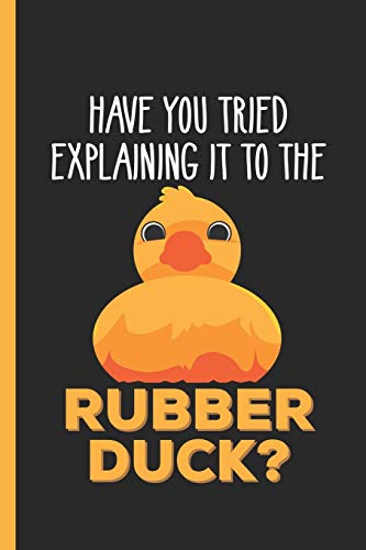 Have You Tried Explaining It To The Rubber Duck Notebook And Journal Or