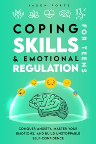 Coping Skills & Emotional Regulation for Teens: Conquer Anxiety, Master ...
