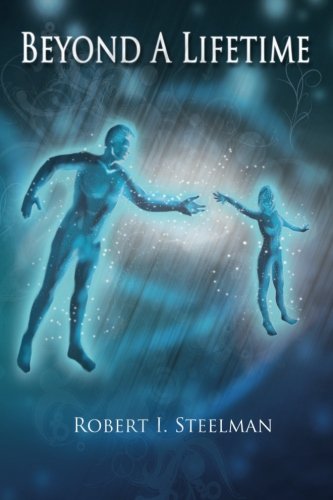 Beyond A Lifetime: Steelman, Robert I: 9781478372608: Amazon.com: Books