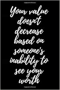 Your value doesn't decrease based on someone's inability to see your worth: Inspirational Quote ...