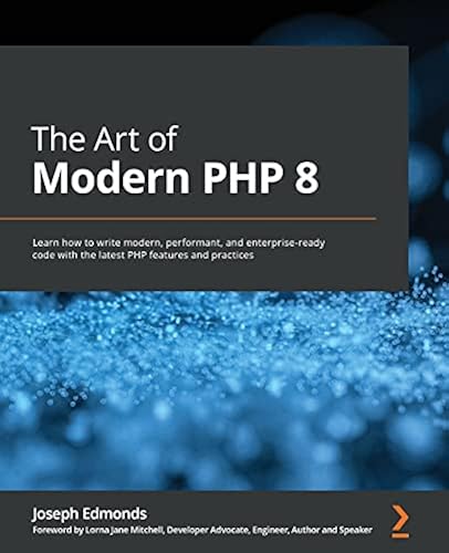 The Art of Modern PHP 8: Learn how to write modern, performant, and ...